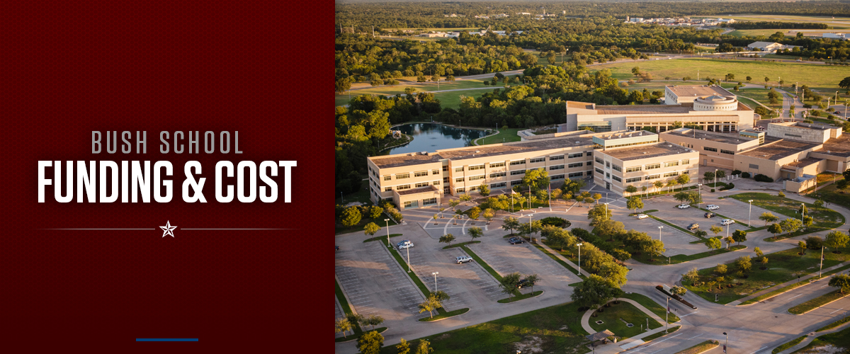 Funding & Cost • The Bush School of Government & Public Service